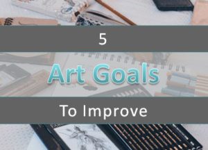 5 Art Goals That Will Dramatically Improve Your Drawing Skills - Art by Ro